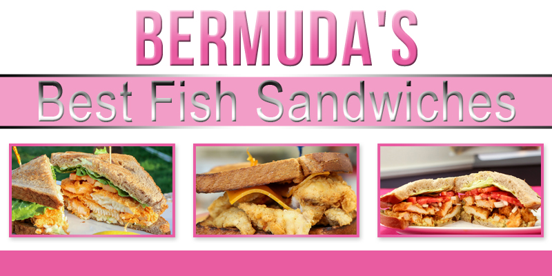 A Look At Bermuda's Best Fish Sandwiches - Forever Bermuda
